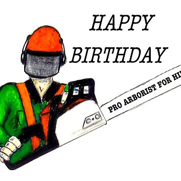 "Arborist Tree Surgeon happy birthday chainsaw" Greeting Card for Sale ...