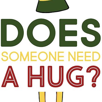 "Elf Movie Quote "Does Someone Need A Hug?"" Sticker for Sale by ...