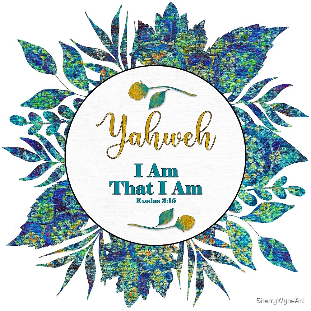 "NAMES OF GOD YAHWEH - I AM THAT I AM" by SherryWyneArt | Redbubble