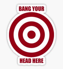 Bang Head Here Stickers | Redbubble