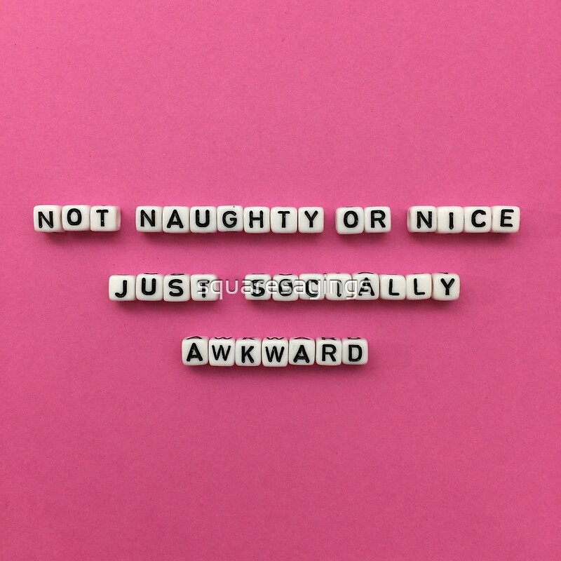 "Not Naughty or Nice Just Socially Awkward" by squaresayings | Redbubble