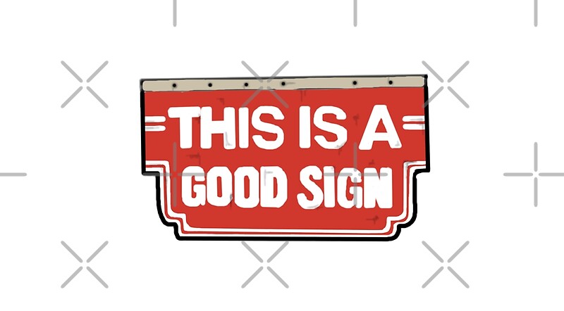 "THIS IS A GOOD SIGN" by freddyhlb | Redbubble