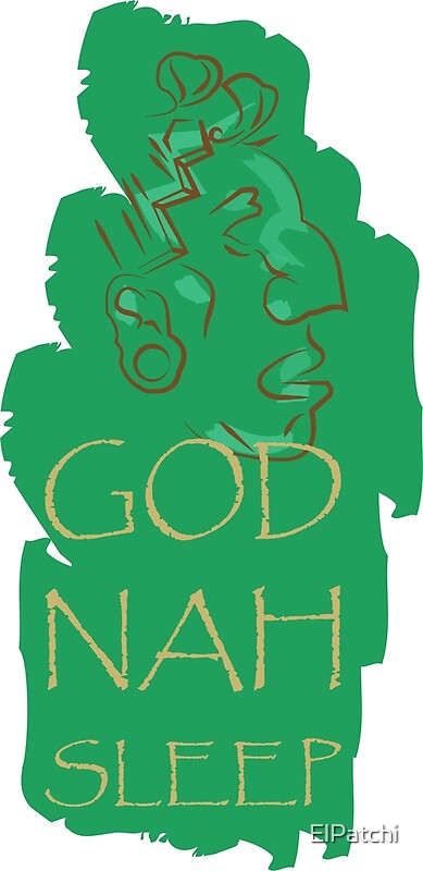 "God Nah Sleep" by ElPatchi | Redbubble