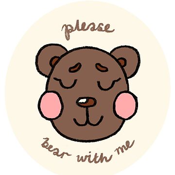 "please bear with me sticker" Sticker for Sale by hiimblancheart ...