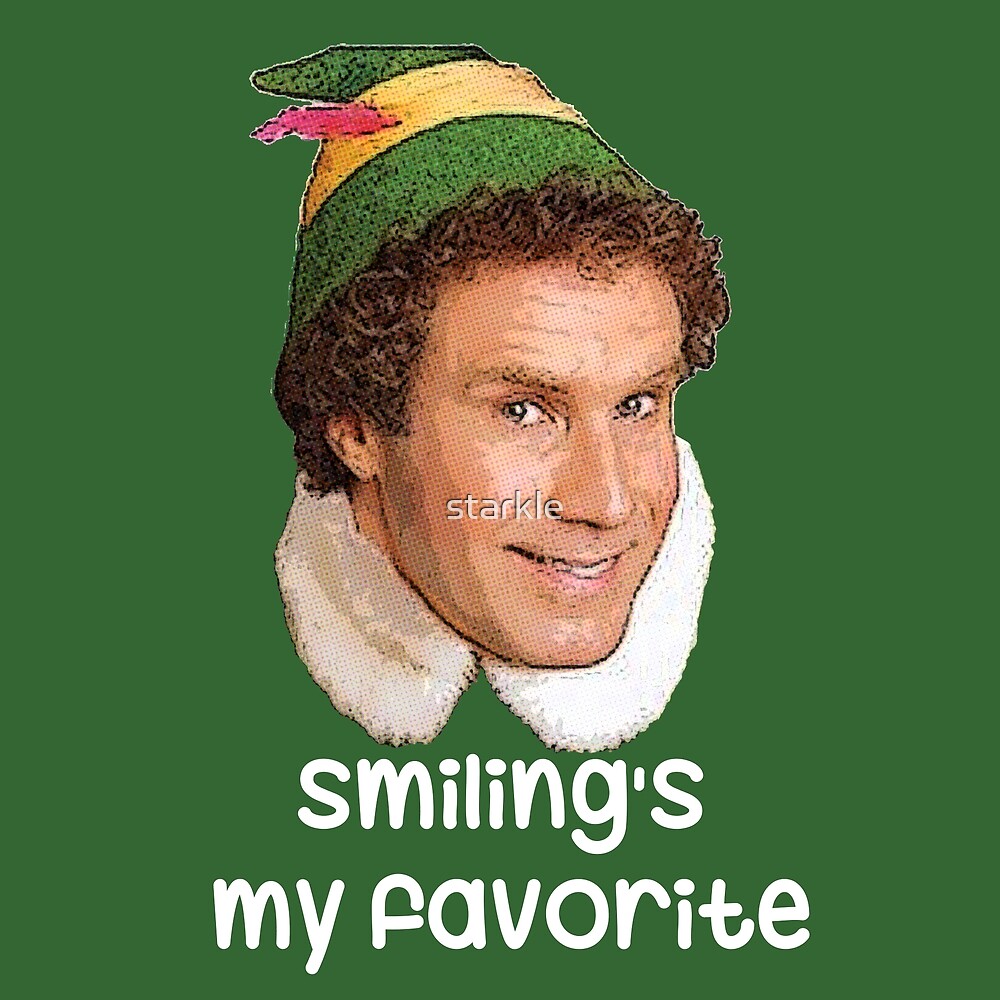 Smilings My Favorite Buddy The Elf Movie Will Ferrell By Starkle Redbubble