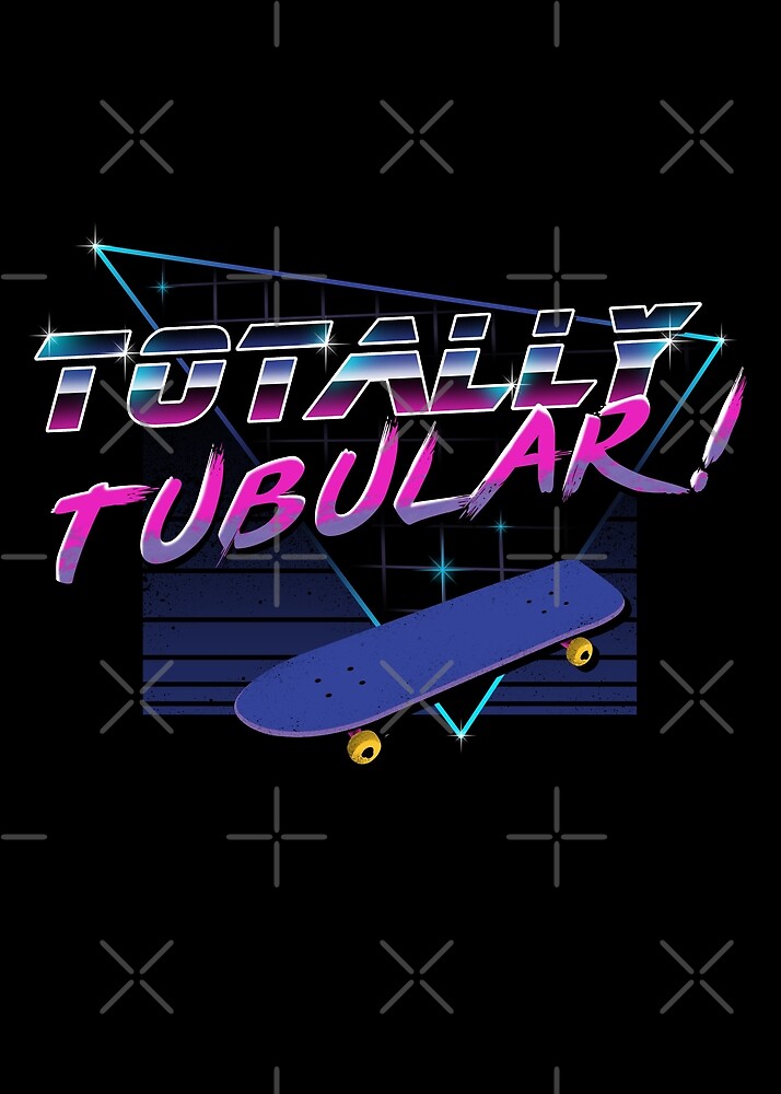 "Totally Tubular" by vincenttrinidad | Redbubble