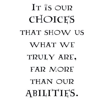 "It is our choices" Sticker for Sale by HarrysWand | Redbubble