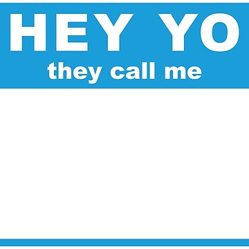 "Hey Yo They Call Me (Hello My Name Is) tag (blue)" Sticker for Sale by ...