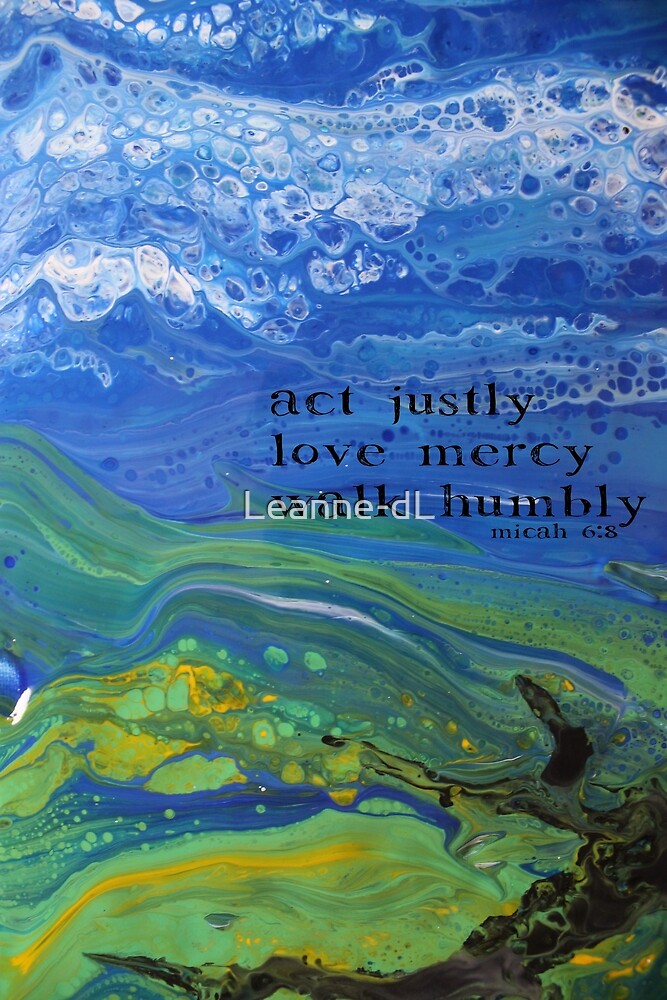 "justice.mercy.humility. micah 6:8" by Leanne-dL | Redbubble