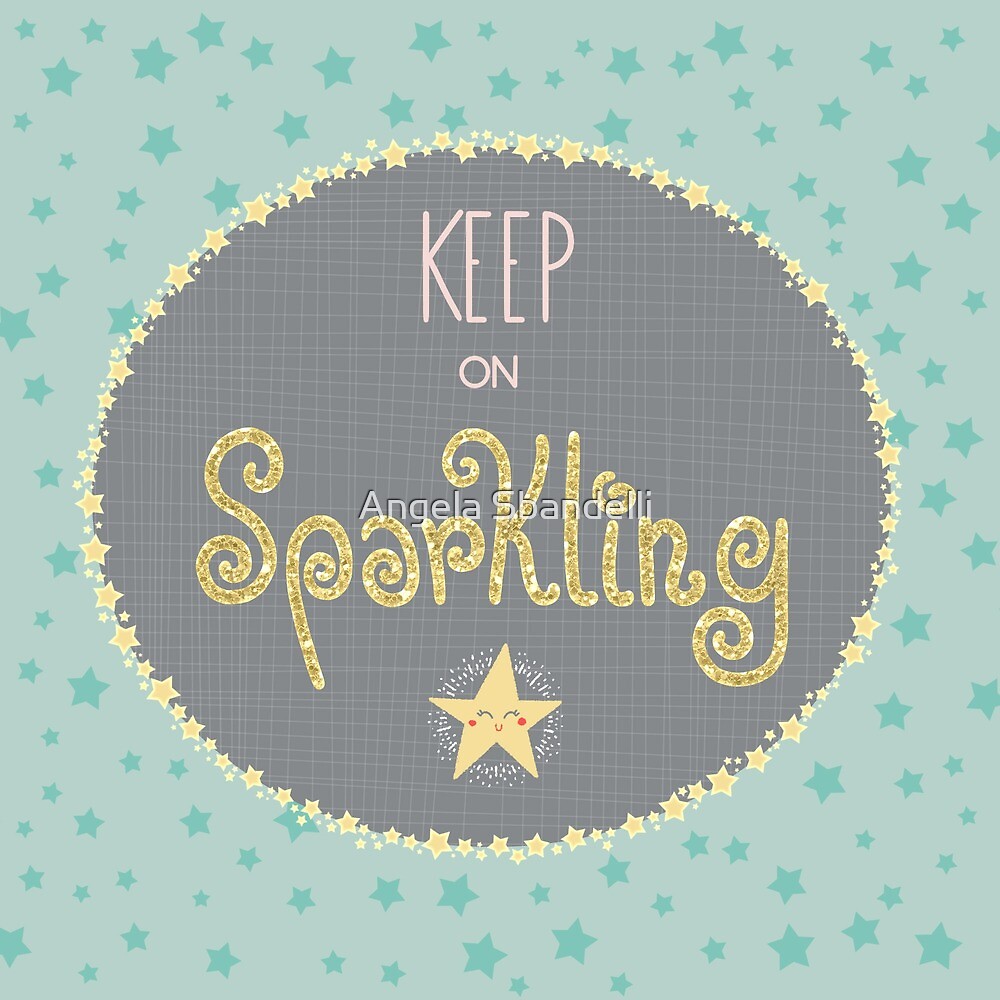 "keep on sparkling" by Angela Sbandelli | Redbubble