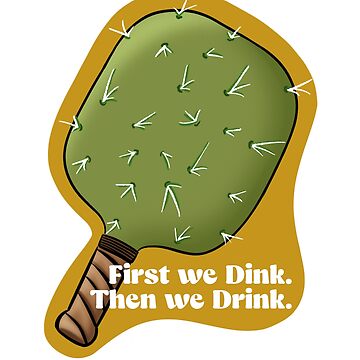 First we Dink. Then we Drink” Pickleball Cactus Paddle" Poster for Sale ...