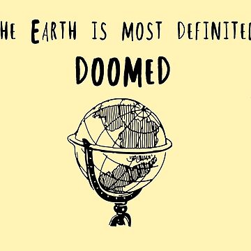 "The Earth is Most Definitely Doomed" Relaxed Fit T-Shirt for Sale by ...