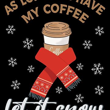 "Funny Christmas Coffee Quotes Gifts for snow and coffee lovers ...
