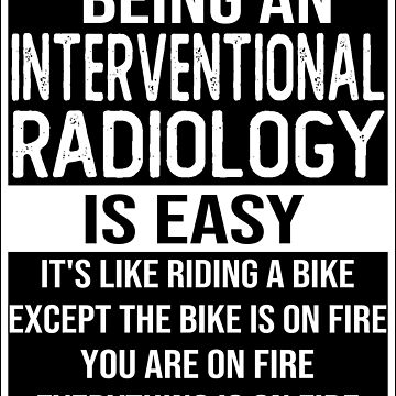 "Funny Interventional Radiology saying: being an Interventional ...