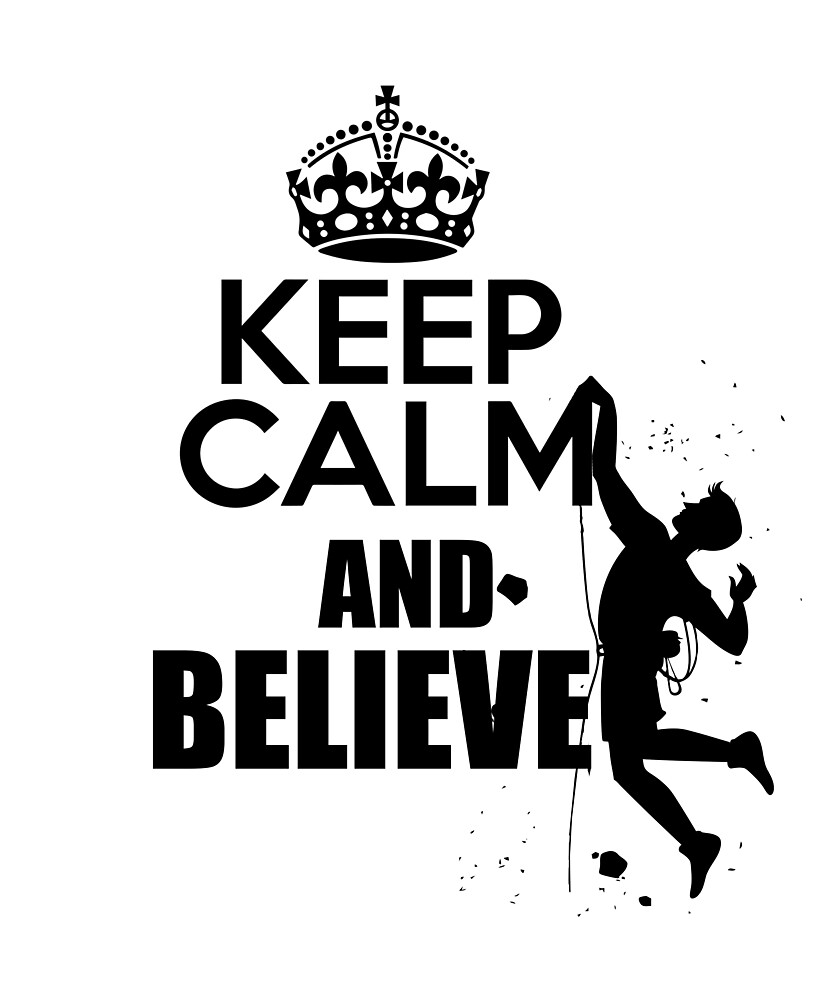 "Keep Calm and Believe" by Dave Jo | Redbubble
