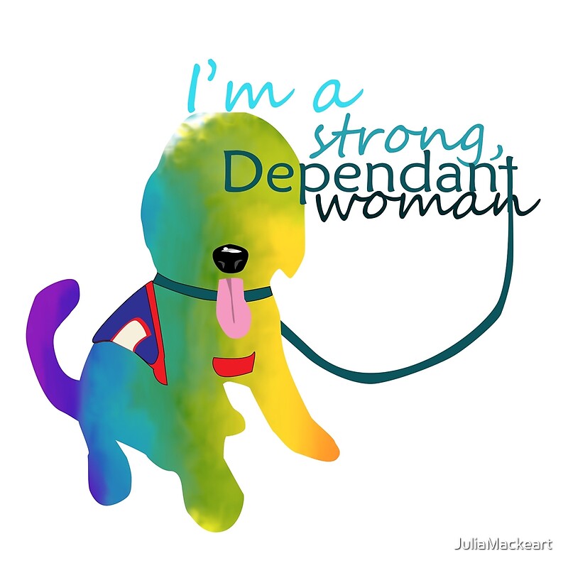 "I'm a strong, dependent woman (rainbow dog)" by JuliaMackeart | Redbubble