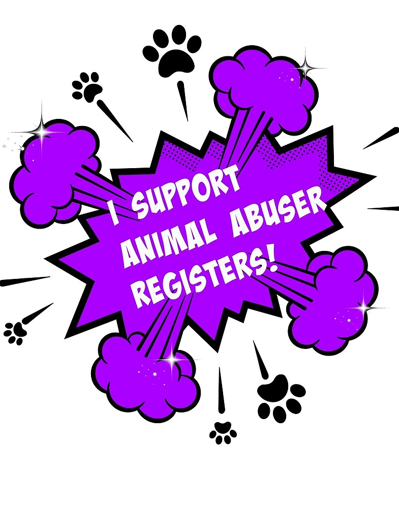 "I support Animal Abuser Registers!" by justice4mary | Redbubble