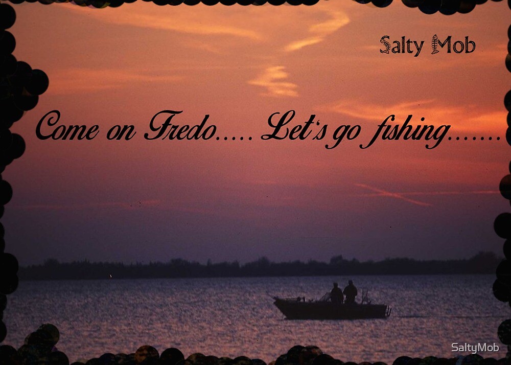 "Salty Mob takes Fredo Fishing" by SaltyMob | Redbubble