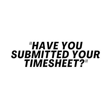 "Have You Submitted Your Timesheet" Sticker for Sale by freshdesign2023 ...
