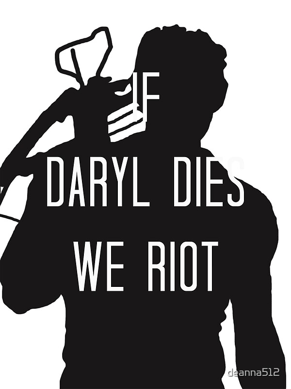 "If Daryl Dies We Riot" by deanna512 | Redbubble