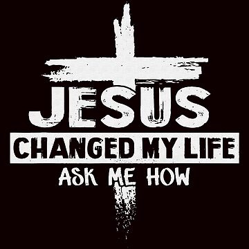 "Jesus Changed My Life Ask Me How Bible Cross" Essential T-Shirt for ...
