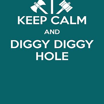"keep calm and diggy diggy hole" Art Print for Sale by Solrosales ...