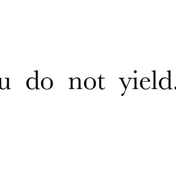 ""you do not yield"" Sticker for Sale by blaizehanna | Redbubble