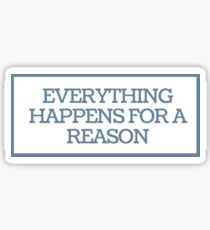 Everything Happens For A Reason Stickers | Redbubble