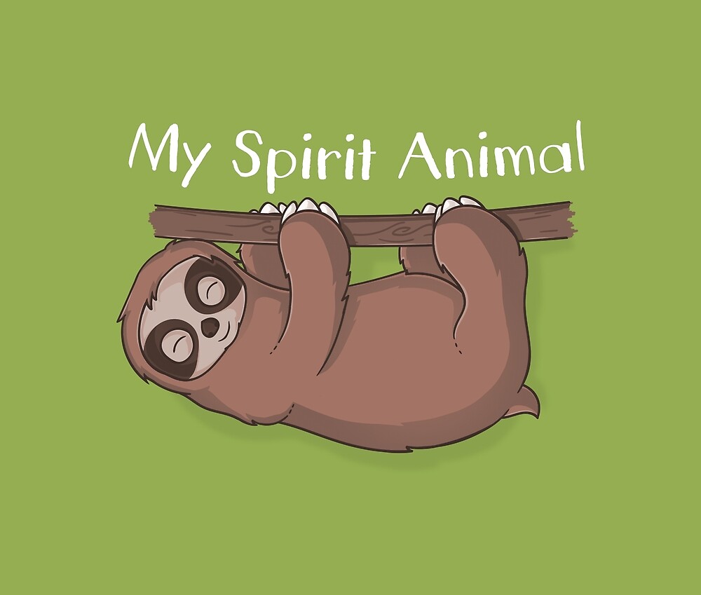 "Sloth is My Spirit Animal" by Beka Designs | Redbubble