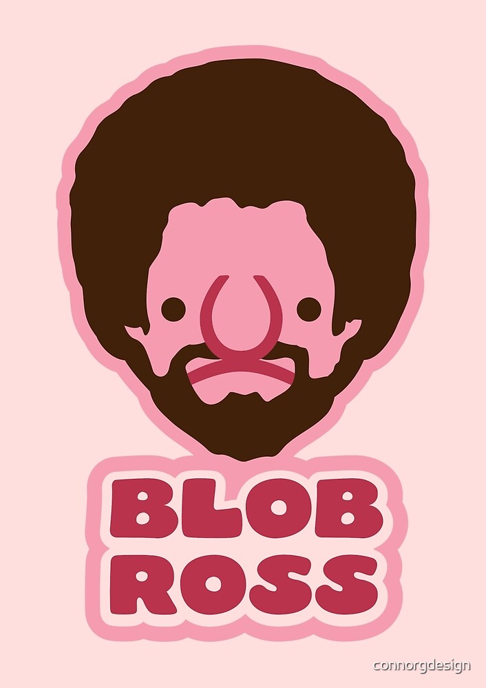 "Blob Ross" by connorgdesign | Redbubble