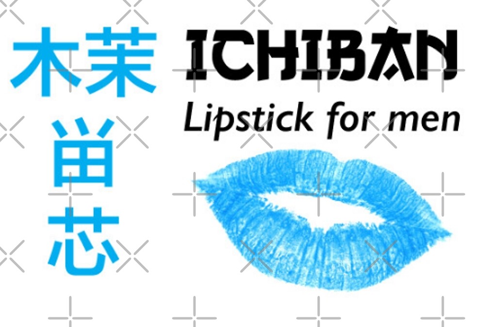 "ichiban lipstick for men" by Roxx Inc | Redbubble