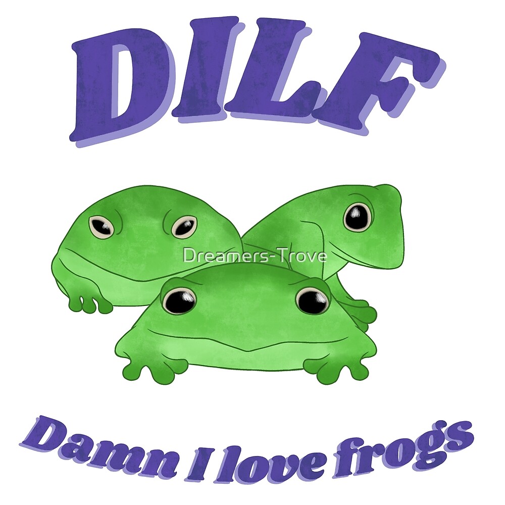 "Dilf Damn I Love Frogs" by Dreamers-Trove | Redbubble