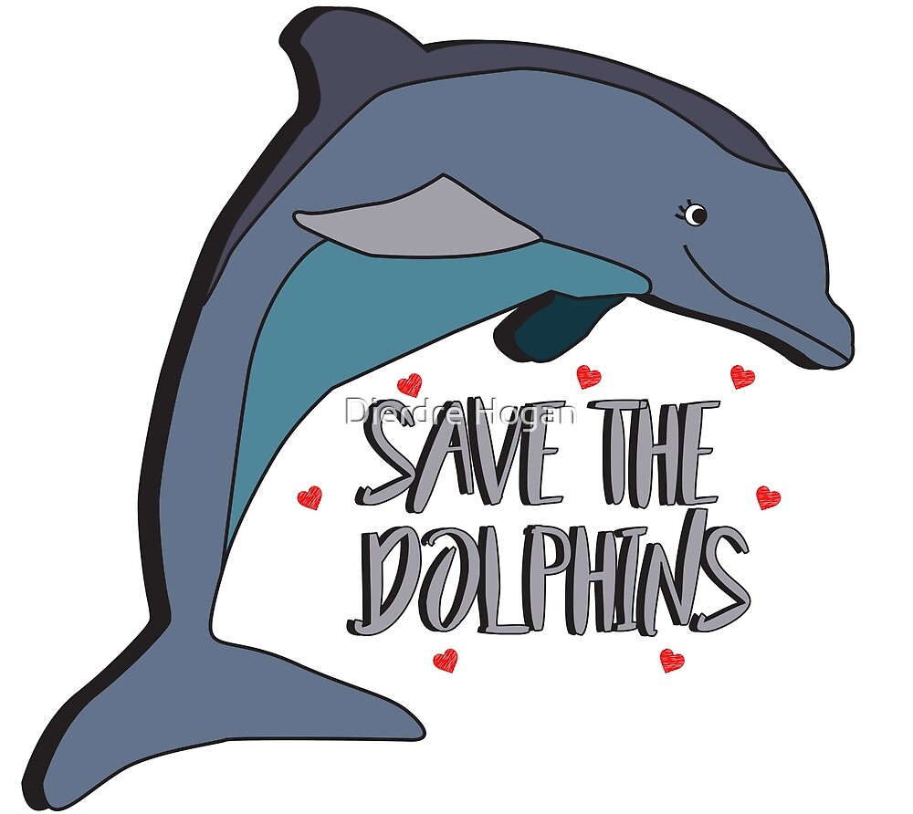 "Save the Dolphins, Save the World" by Dierdre Hogan | Redbubble