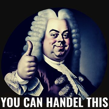 "You can handel this, funny George Handel" Poster for Sale by ...