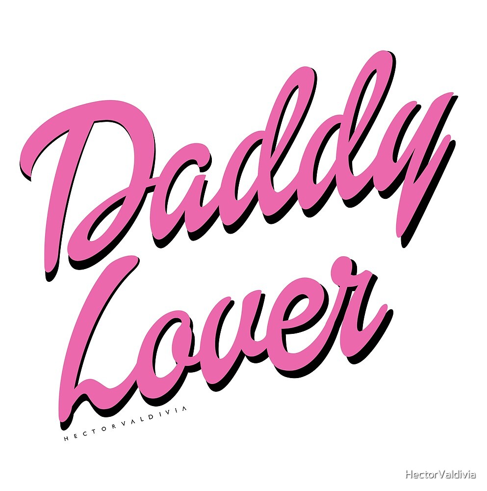 Daddy Lover By Hectorvaldivia Redbubble