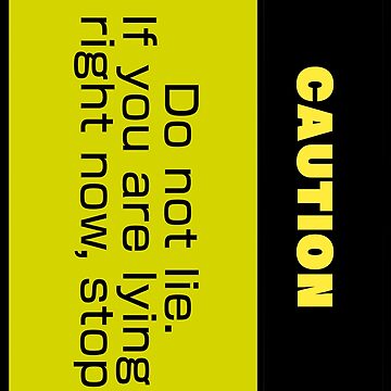 "Caution: Do not lie. If your lying right now, Stop." Sticker for Sale ...