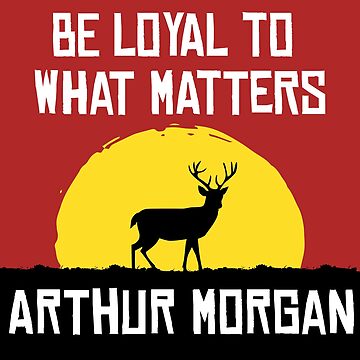 "Be Loyal To What Matters, Arthur Morgan" Sticker for Sale by Captain ...