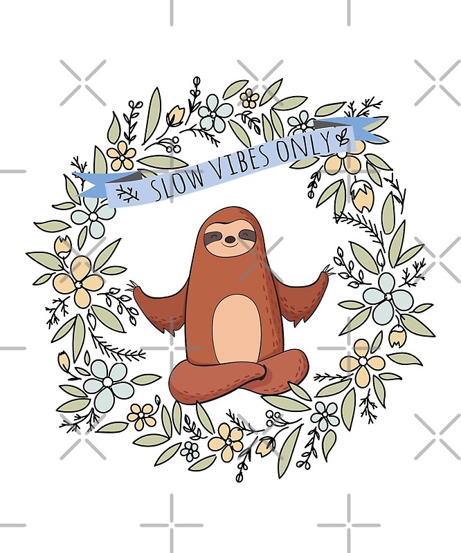 "Sloth Slow Vibes Only" by myrgomez | Redbubble