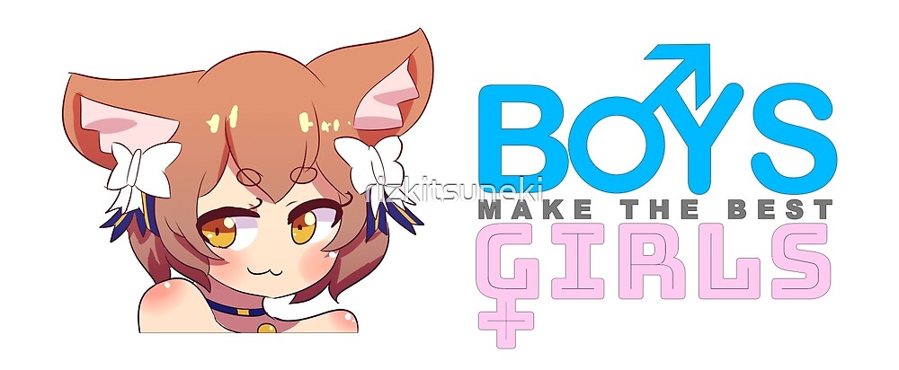 "Boys Make The Best Girls" by rizkitsuneki | Redbubble
