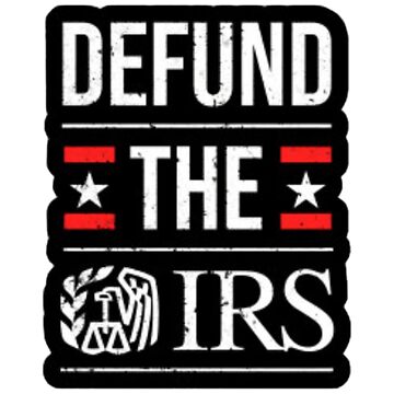 "Defund the IRS" Sticker for Sale by TaxThisFedBoy | Redbubble