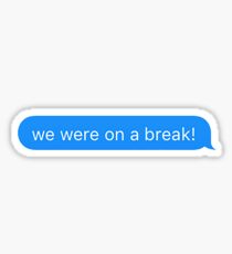 We Were on a Break Stickers | Redbubble