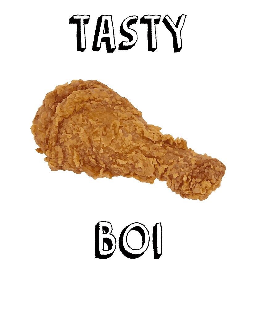 "Fried Chicken Tasty Boi" by UptownMatt91 | Redbubble