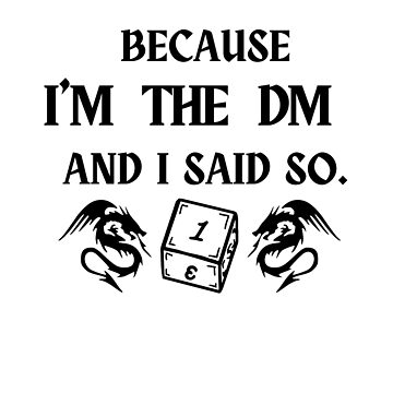 "Because I'm the DM and I Said So Funny DND RPG Meme" Sticker for Sale ...