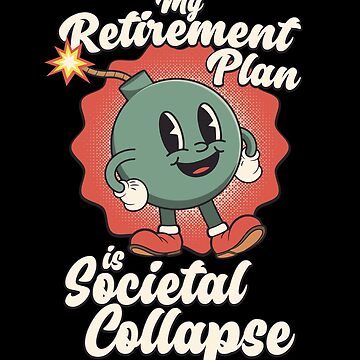 "My Retirement Plan is Societal Collapse" Sticker for Sale by ROBO MEGA ...
