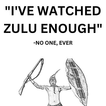 "I've Watched Zulu Enough" Classic T-Shirt for Sale by ZuluOfficialYT ...