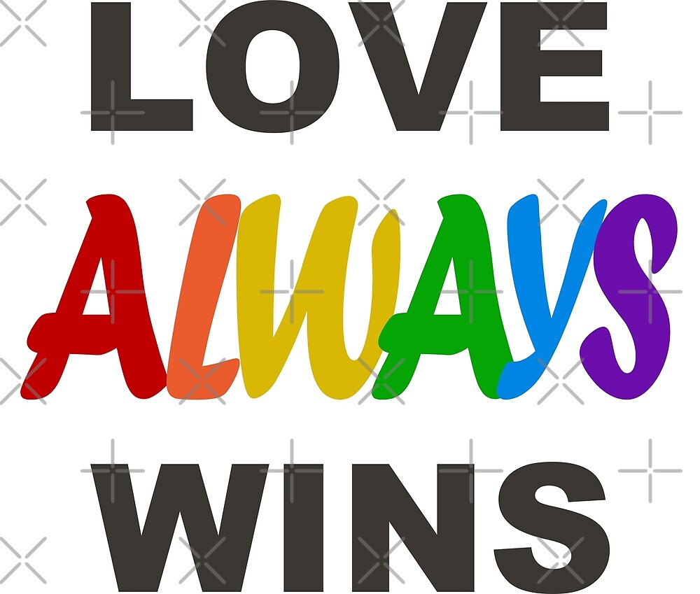 "LOVE ALWAYS WINS" by BobbyG305 | Redbubble