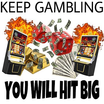 "Keep Gambling You Will Win!" Essential T-Shirt for Sale by jakefezz ...