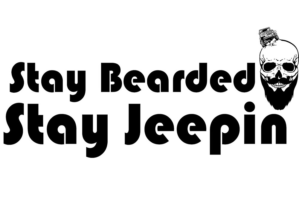 "Stay Bearded Stay Jeepin" by beardedjeeper | Redbubble