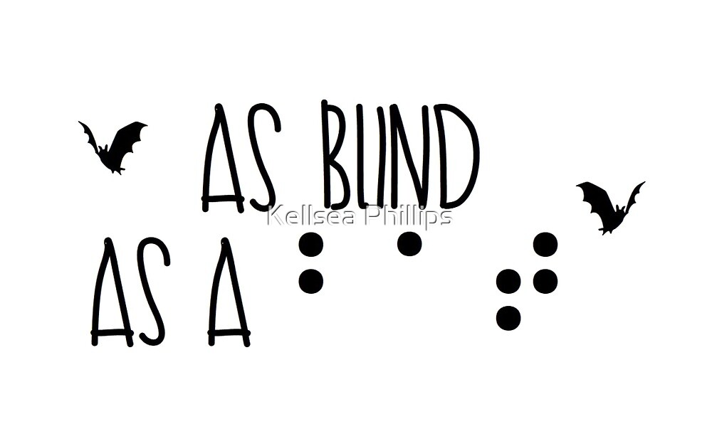 "As blind as a bat (braille)" by Kellsea Phillips | Redbubble