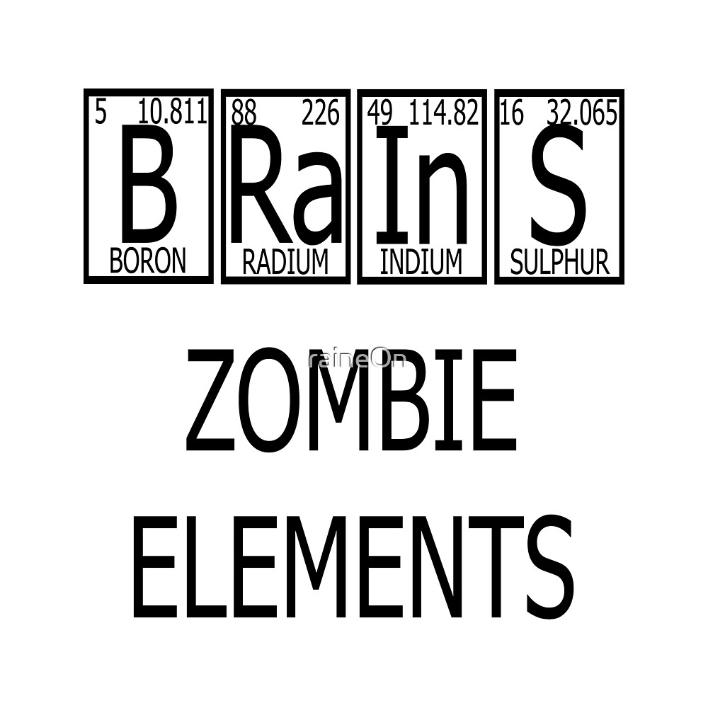 "Brains Zombie Elements Periodic Table" by raineOn | Redbubble